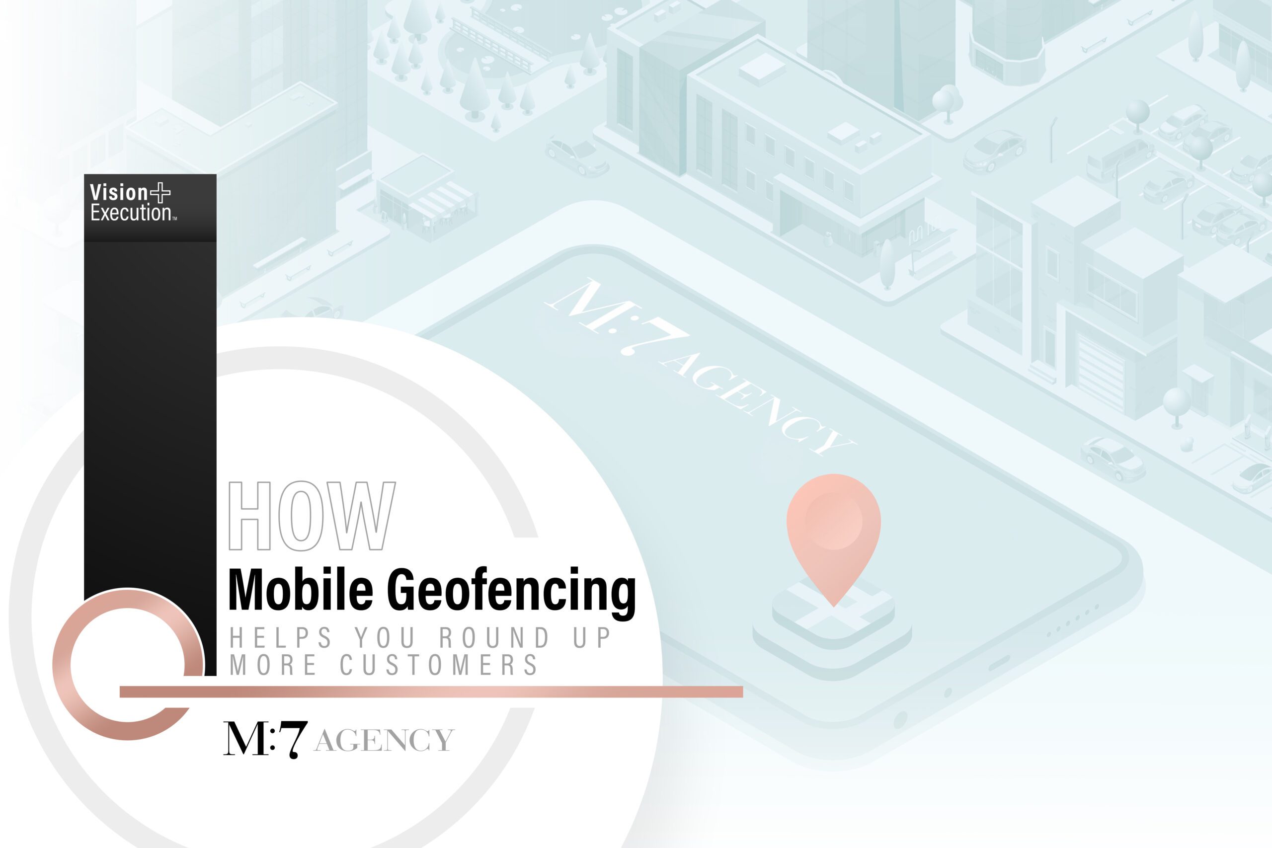 How Mobile Geofencing Helps You Round Up More Customers - M:7 Agency
